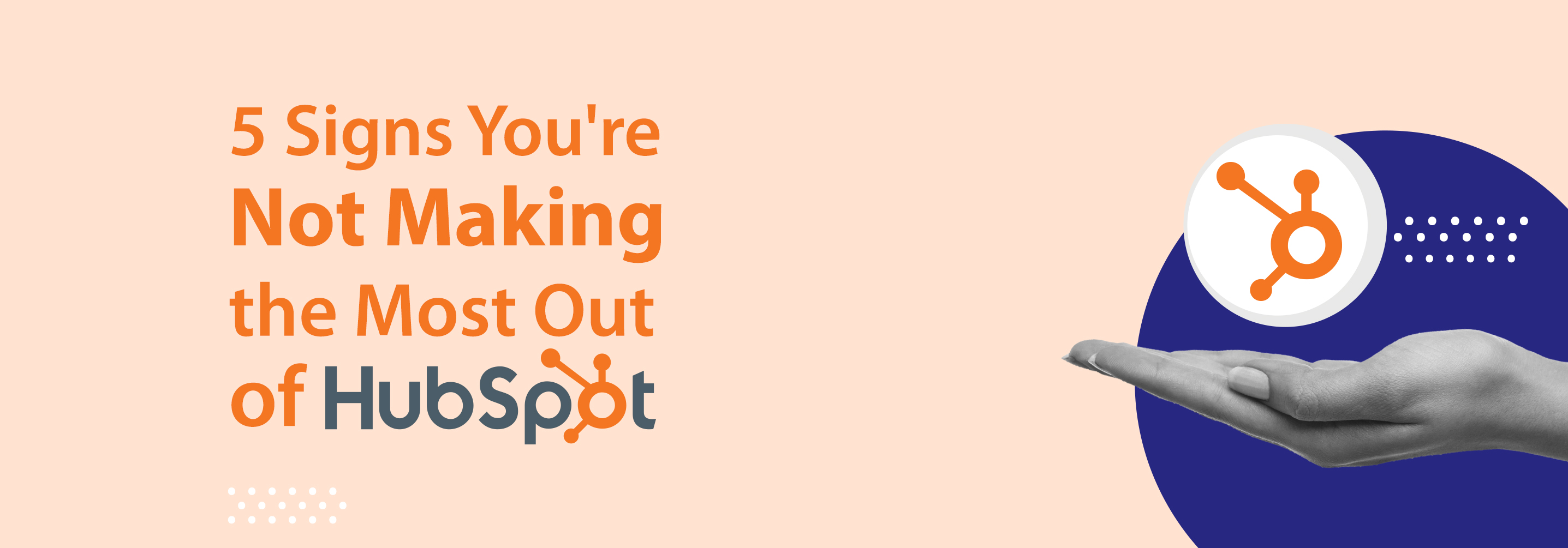 5 Signs You're Not Making the Most Out of HubSpot.